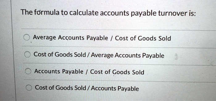 The formula to calculate accounts payable turnover is: Average Accounts ...