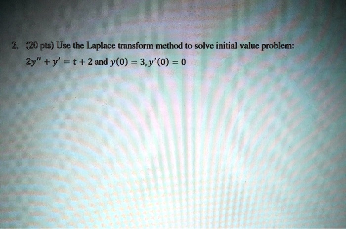 SOLVED: (20 pts) Use the Laplace transform method to solve initial ... SOLVED: (20 pts) Use the Laplace transform method to solve initial ...