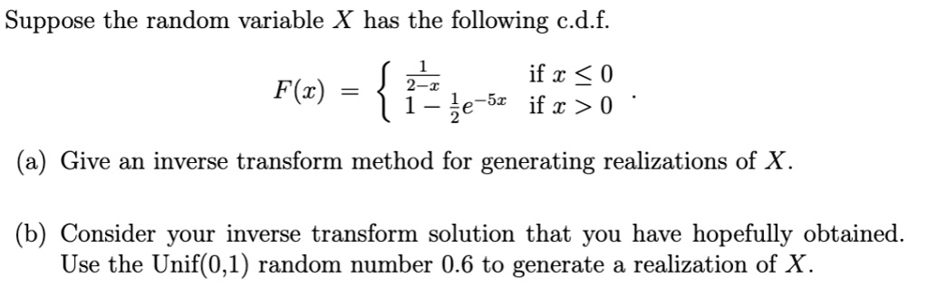 SOLVED:Suppose the random variable X has the following c.d.f if r 0 a Give an inverse transform ...