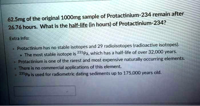 SOLVED:62.5mg of the original 1OOOmg sample of Protactinium-234 remain ...
