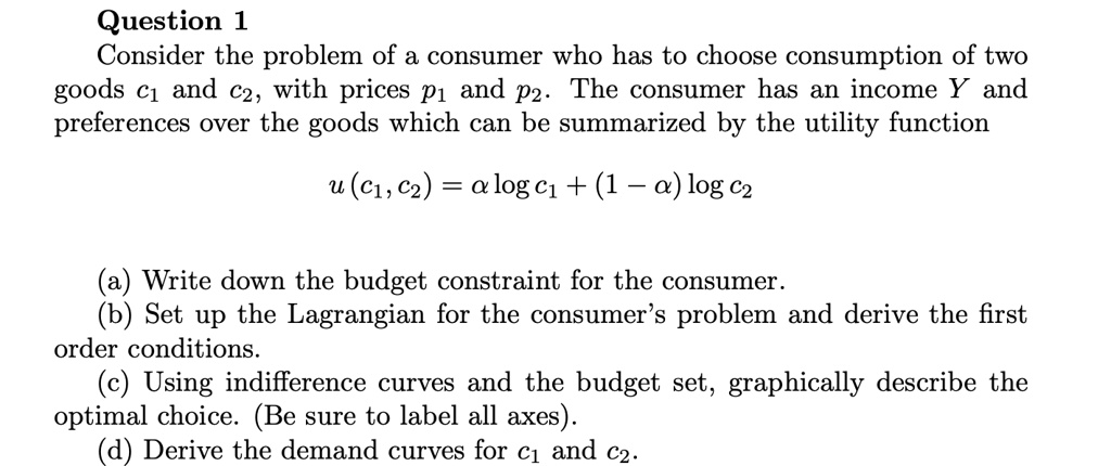 SOLVED: Question 1 Consider the problem of a consumer who has to choose ...