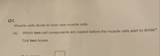 SOLVED: Q1. Muscle celle divide to fonm new muscle cells. (a) Which twe ...
