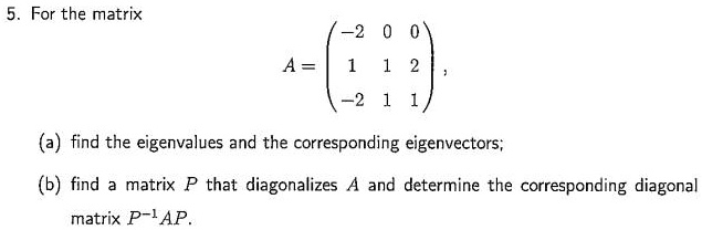 5. For the matrix A = , (a) find the eigenvalues and the corresponding ...
