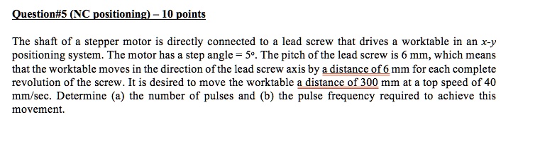 SOLVED: Question#5(NC positioning)-10 points The shaft of a stepper motor is directly connected ...