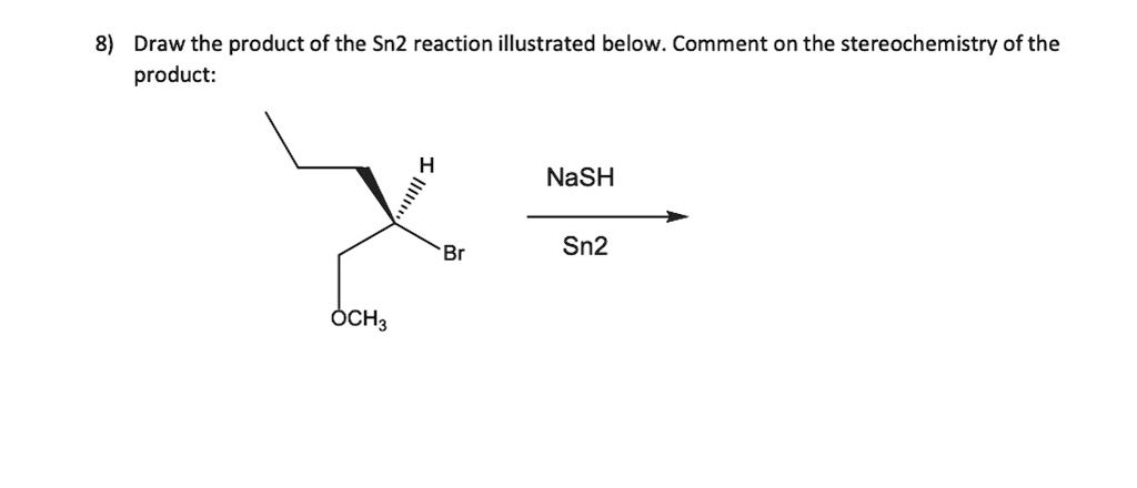 8 draw the product of the sn2 reaction illustrated below...