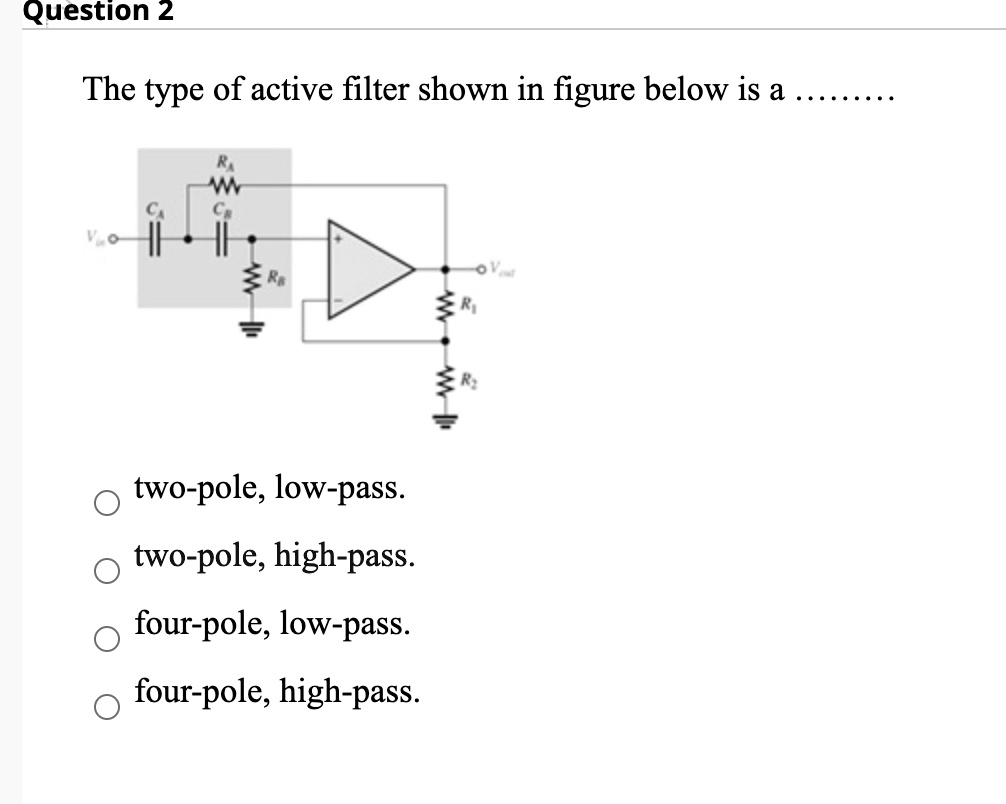 SOLVED: Question 2 The type of active filter shown in figure below is a .. RA WM two-pole, low ...