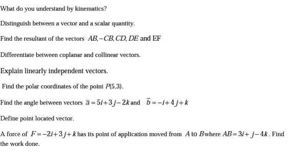 What do you understand by kinematics? Distinguish between a vector and a scalar quantity. Find ...