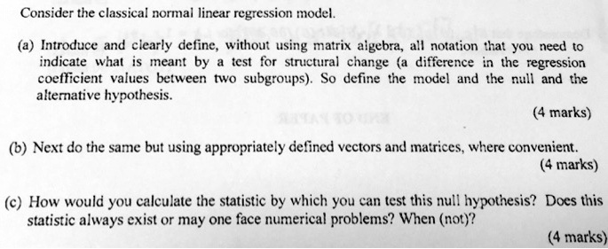 SOLVED: Consider the classical normal linear regression model. a. Introduce and clearly define ...