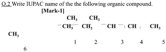 SOLVED: Q2 Write IUPAC name of the the following organic compound. [Mark-I| CH; CH; CH; CH; CH ...