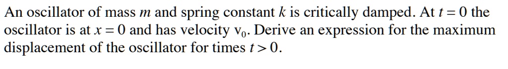 SOLVED: An oscillator of mass m and spring constant k is critically ...