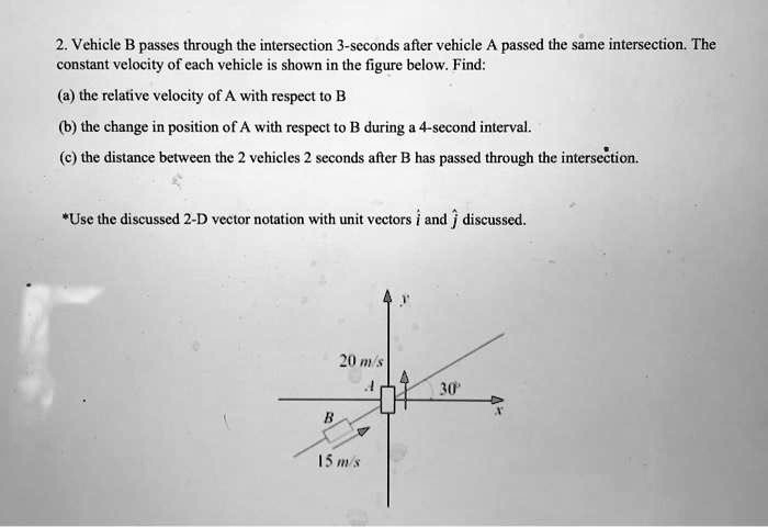 2. Vehicle B passes through the intersection 3-seconds after vehicle A ...