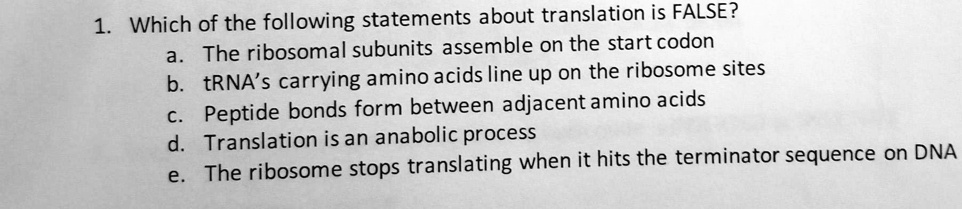 SOLVED: Which of the following statements about translation is FALSE? a. The ribosomal subunits ...