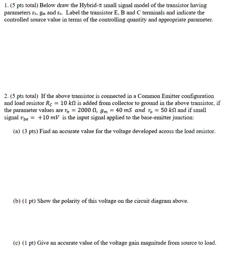 SOLVED: 1. (5 pts total) Below draw the Hybrid-t small signal model of ...