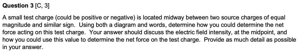 SOLVED: Question 3 [C, 3] A small test charge (could be positive or ...
