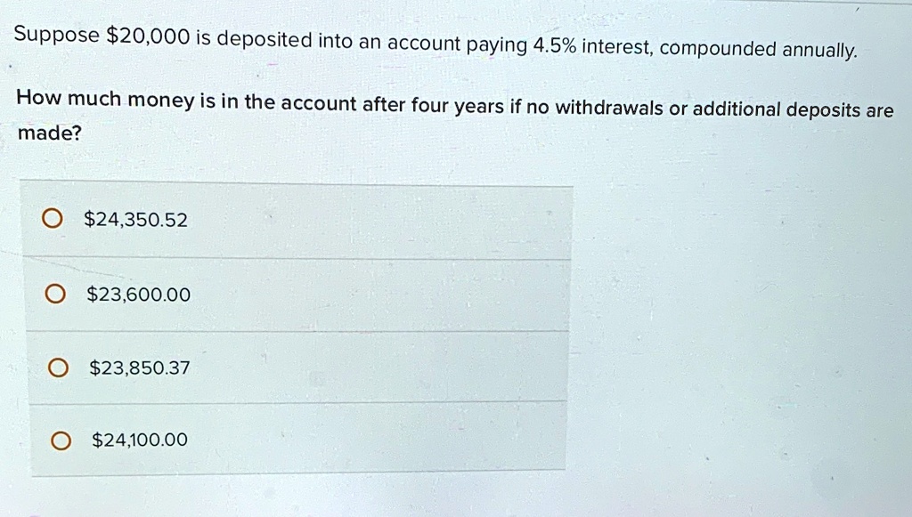 Suppose 20,000 is deposited into an account paying 4.5% interest ...