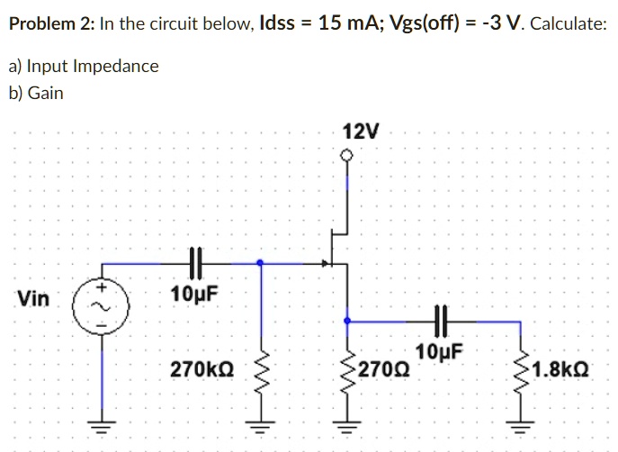 problem 2 in the circuit below idss 15 ma vgsoff 3 v calculate a input impedance b gain vin 10f ...