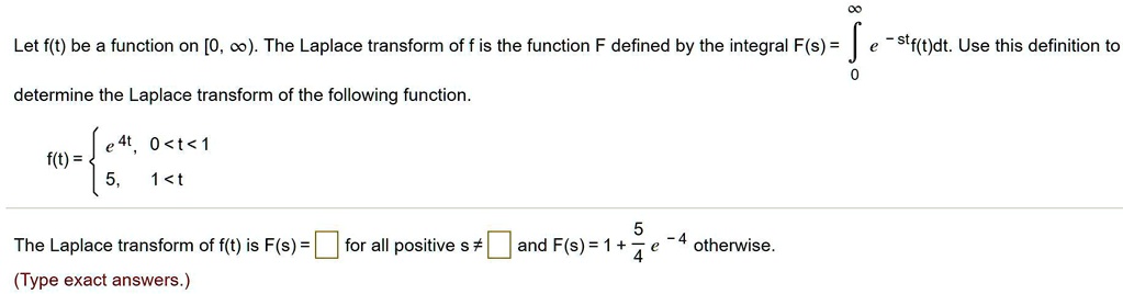 SOLVED: Let f(t) be a function on [0, ). The Laplace transform of f is the function F defined by ...