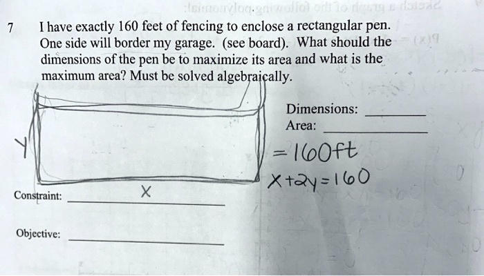 ihave exactly 160 feet of fencing to enclose a rectangular pen one side ...