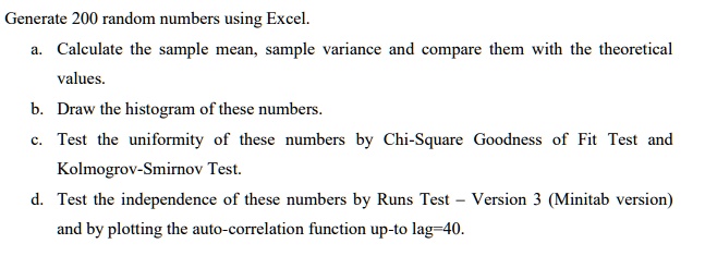 Generate 200 random numbers using Excel. a. Calculate the sample mean, sample variance and ...