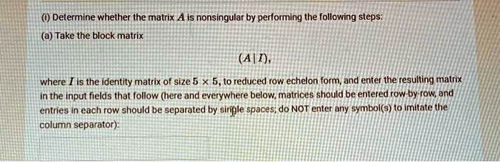 SOLVED: Determine whether the matrix A is nonsingular by performing the ...