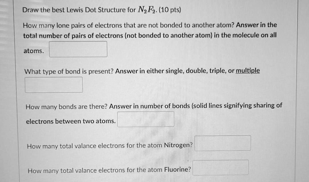 SOLVED: Draw the best Lewis Dot Structure for Nz Fz. (10 pts) How many lone pairs of electrons ...