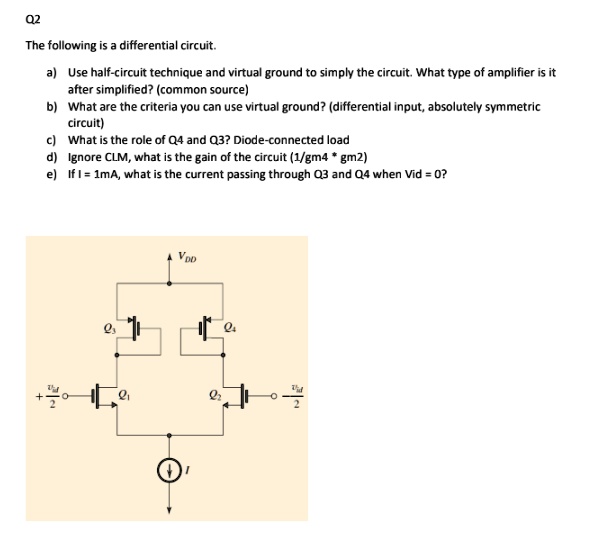 SOLVED: Q2 The following is a differential circuit. a) Use half-circuit ... SOLVED: Q2 The following is a differential circuit. a) Use half-circuit ...