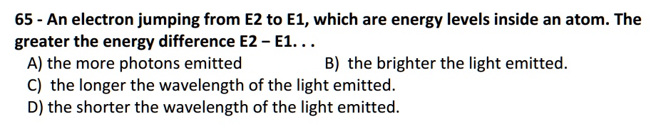 65 an electron jumping from e2 to e1 which are energy levels...