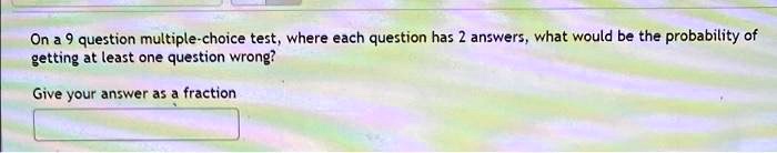 SOLVED: On a 9-question multiple-choice test, where each question has 2 ...