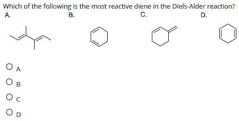 SOLVED: Which of the following is the most reactive diene in the Diels-Alder reaction?