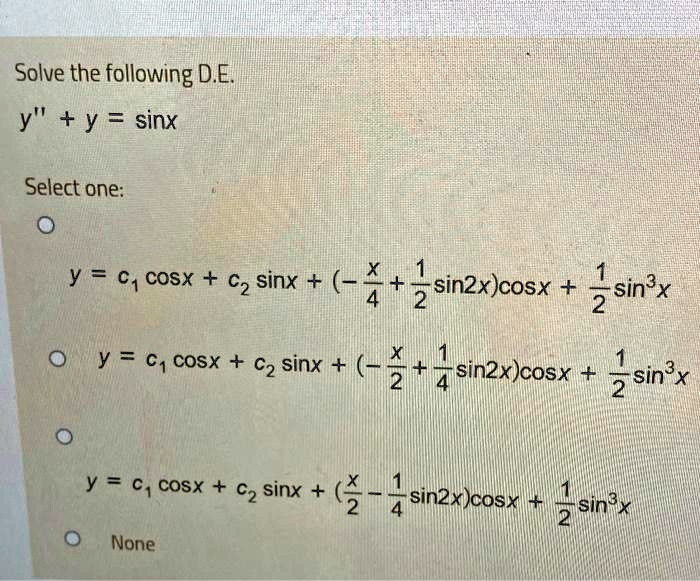 SOLVED: Solve the following DE: y" + y = sin(x) y = C1 cos(x) + C2 sin(x) + (x^2 sin(2x))cos(x ...