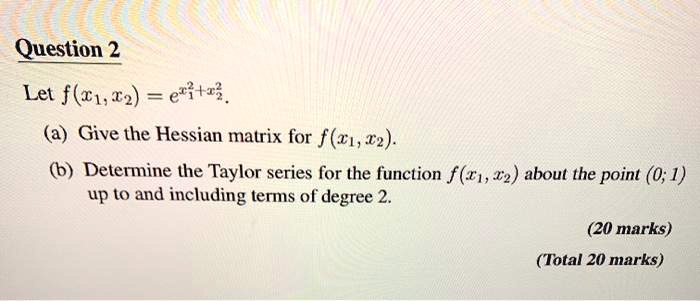 question 2 let ft1t2 e ftx give the hessian malrix for f 2112 determine ...