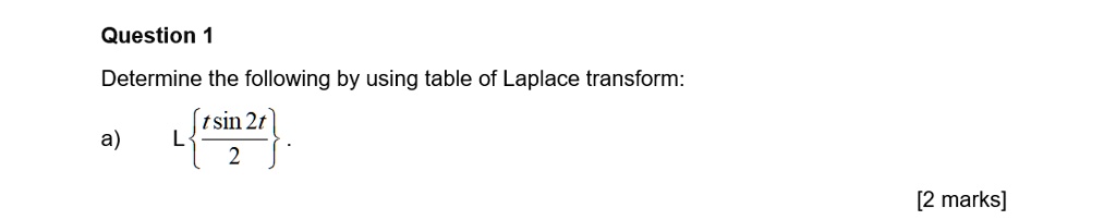 SOLVED: Question Determine the following by using table of Laplace ...