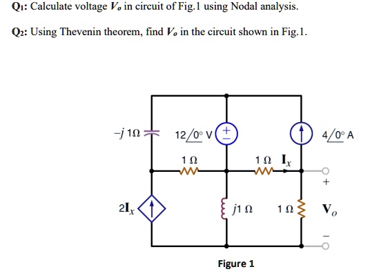 SOLVED: Q1: Calculate voltage Vo in circuit of Fig.1 using Nodal analysis Q: Using Thevenin ...