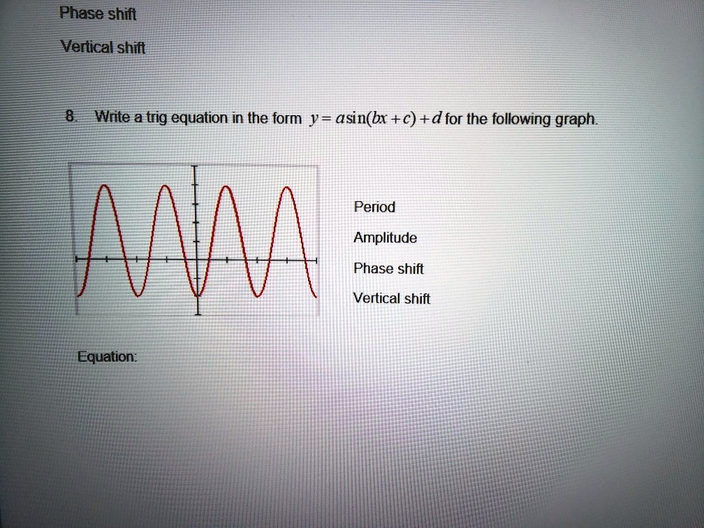 SOLVED: Phase shift Vertical shift Write a trigonometric equation in ...