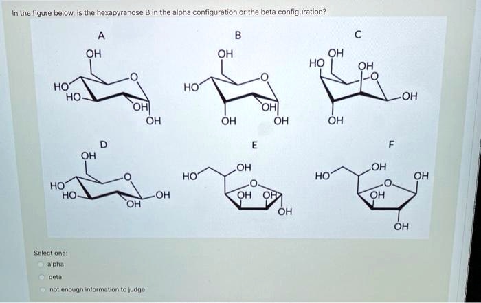 SOLVED:the figure below; the hexapyranose in the alpha configuration Dr ...