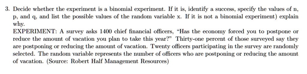 SOLVED: Decide whether the experiment is a binomial experiment. If it is, identify a success ...