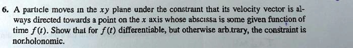 A particle moves in the xy plane under the constraint that its velocity vector is always ...