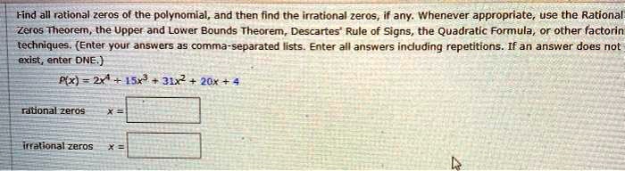 find all rational zeros of the polynomlal and then find the irationa ...