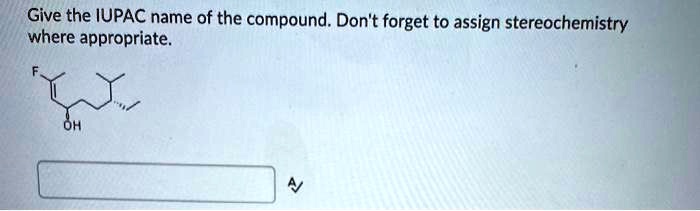 SOLVED: Give the IUPAC name of the compound. Don't forget to assign ... SOLVED: Give the IUPAC name of the compound. Don't forget to assign ...