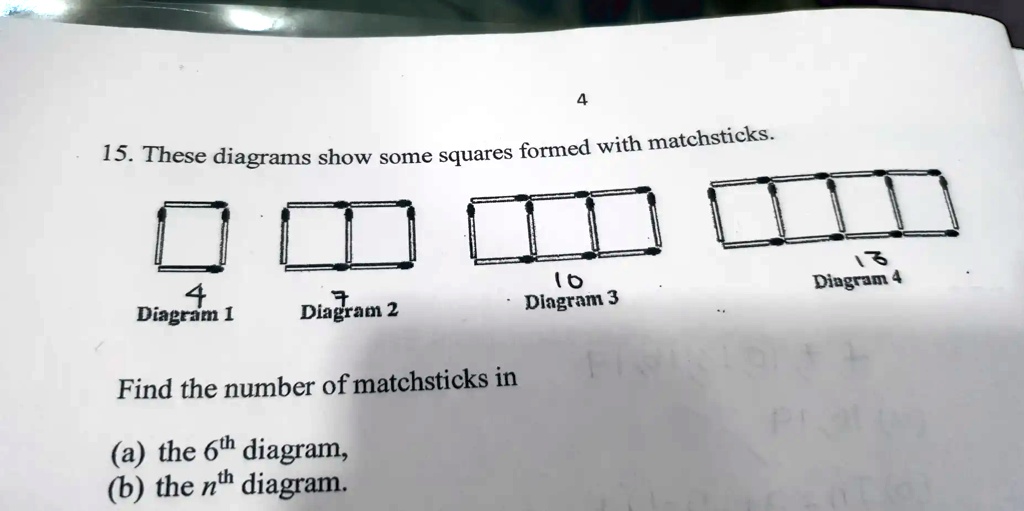 4 15. These diagrams show some squares formed with matchsticks. 4 ...