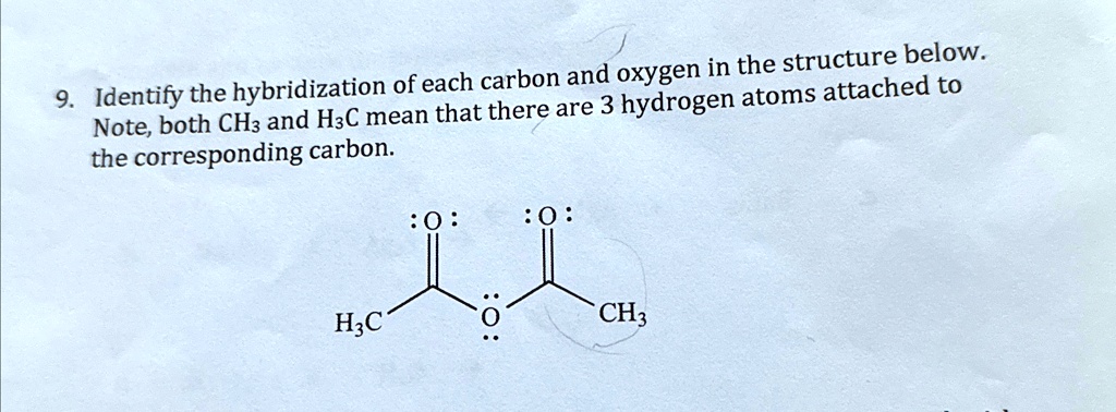 9. Identify the hybridization of each carbon and oxygen in the ...