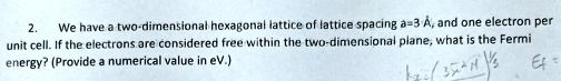 2. We have a two-dimensional hexagonal lattice of lattice spacing a=3 Å ...