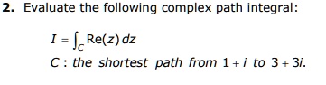 evaluate the following complex path integral i jc rez dz c the shortest ...