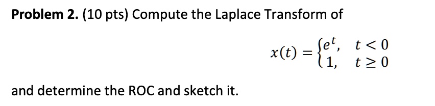 SOLVED: Problem 2. (10 pts) Compute the Laplace Transform of 2a 0 >7 (1, t 0 and determine the ...