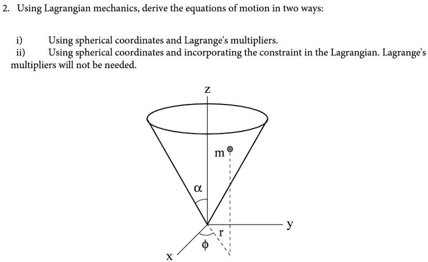 SOLVED: 2. Using Lagrangian mechanics, derive the equations of motion in two ways: i) Using ...