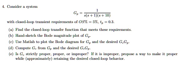 4. Consider a system Gp = (1)/(s(s+1)(s+10)) with closed-loop transient ...