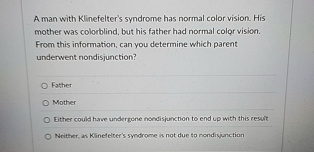a man with klinefelters syndrome has normal color vision his mother was ...