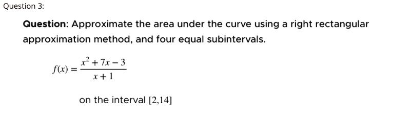 SOLVED: Question 3: Question: Approximate the area under the curve ...