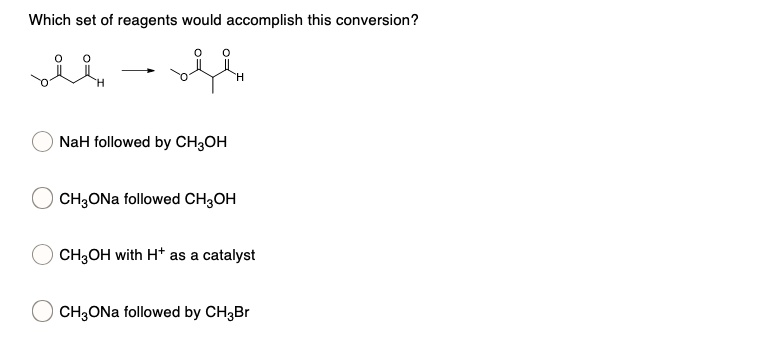 Which set of reagents would accomplish this conversion? NaH followed by ...
