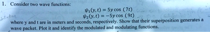 SOLVED: Quantum Mechanics Consider two wave functions: y(t) = 5y*cos(7t) y(t) = -5y*cos(9t ...
